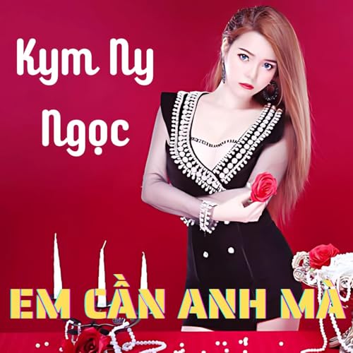 Amazon Music Unlimited - Kym Ny Ngọc 『Em Cần Anh Mà』
