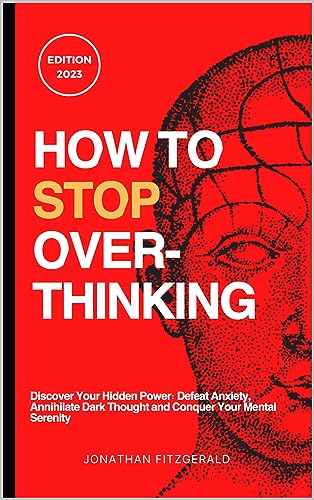 How to Stop Overthinking: Clear Your Mind With Practical Techniques To ...