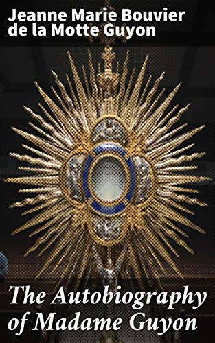 The Autobiography of Madame Guyon eBook : Guyon, Jeanne Marie Bouvier ...