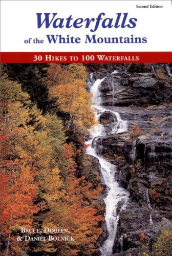 Waterfalls of the White Mountains: 30 Hikes to 100 Waterfalls ...
