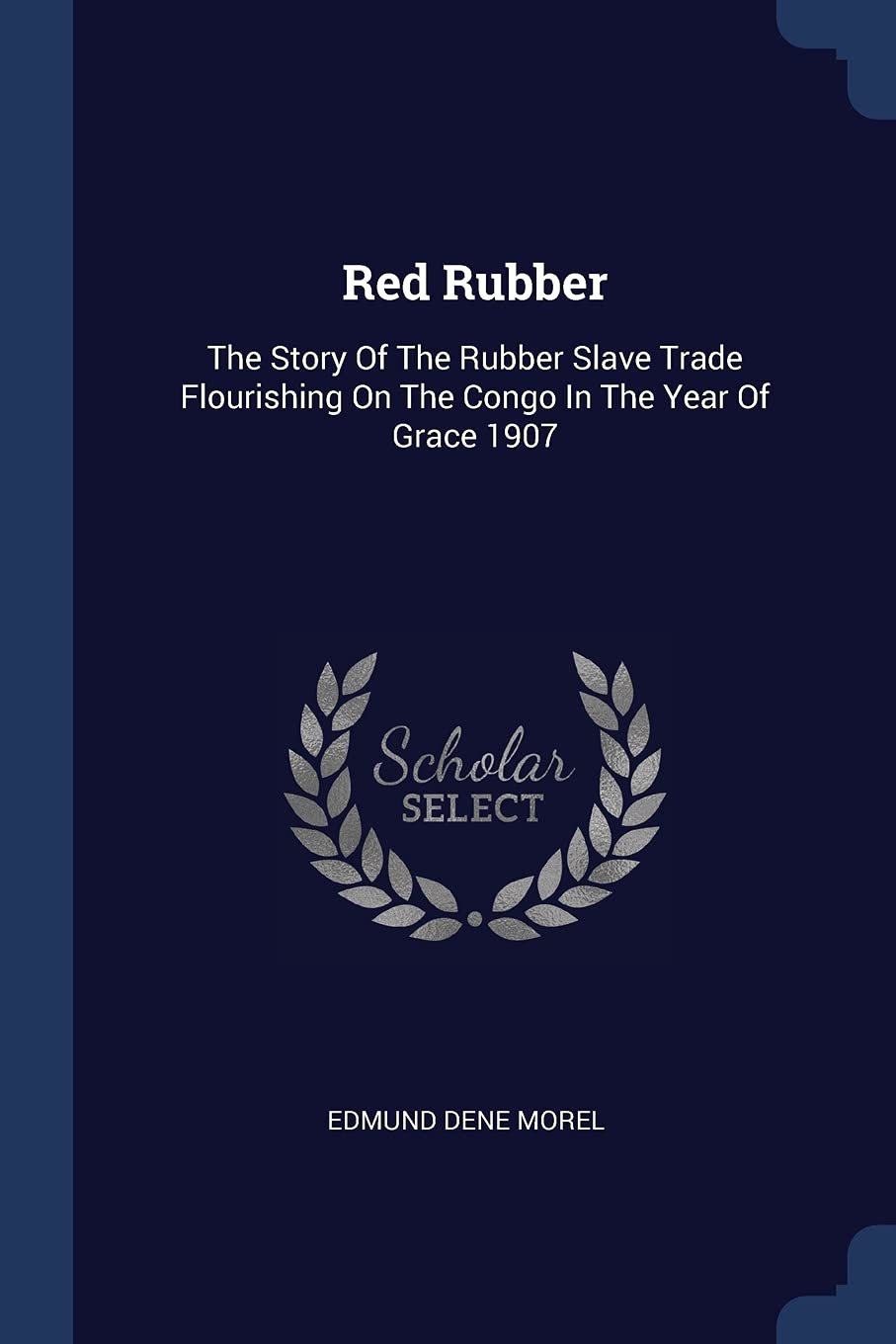 Red Rubber: The Story Of The Rubber Slave Trade Flourishing On The ...