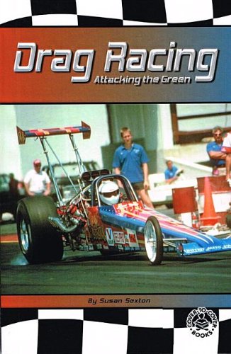 Drag Racing: Attacking The Green (Cover-to-cover Books): Sexton, Susan ...