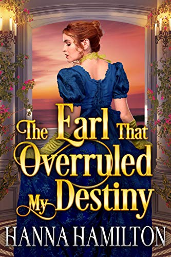 The Earl That Overruled My Destiny: A Historical Regency Romance Novel ...