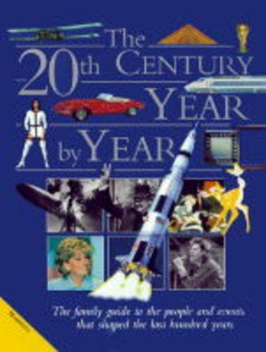The 20th Century Year by Year: The Family Guide to the People and ...
