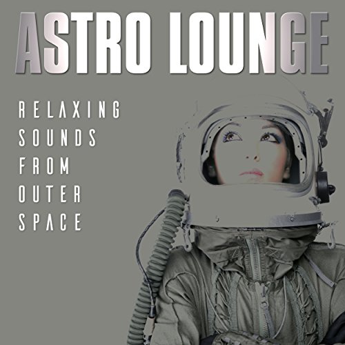 Play Astro Lounge - Relaxing Sounds from Outer Space by VARIOUS ARTISTS ...