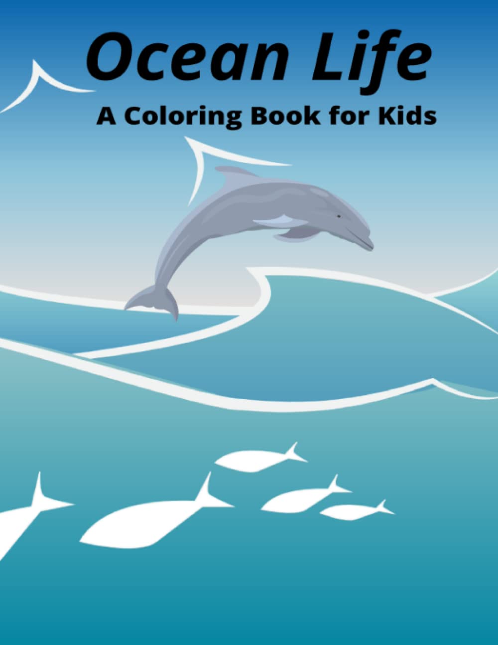 Ocean Life A coloring Book for Kids: Sea life for kids to color with ...