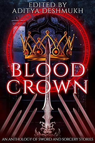 Blood Crown: An Anthology Of Sword And Sorcery Stories eBook : Deshmukh ...