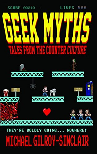 GEEK MYTHS: TALES FROM THE COUNTER CULTURE: Gilroy-sinclair, Michael ...