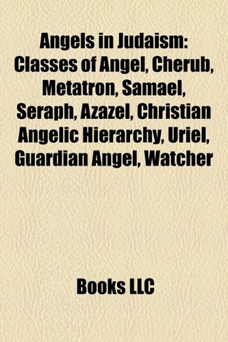 Buy Angels in Judaism: Classes of Angel, Cherub, Metatron, Samael ...