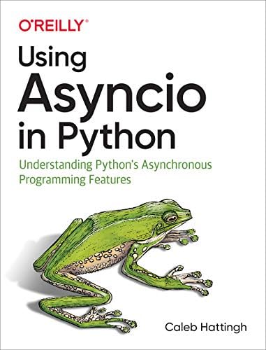 Using Asyncio in Python: Understanding Python's Asynchronous ...