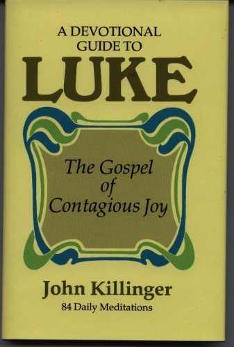 A devotional guide to Luke: The Gospel of contagious joy by Killinger ...