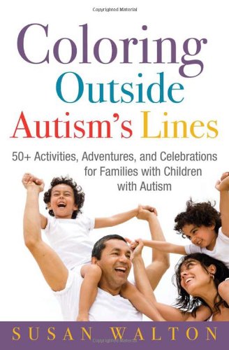 Coloring Outside Autism's Lines: 50+ Activities, Adventures, and ...