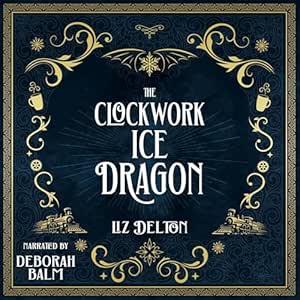 The Clockwork Ice Dragon: Seasons of Soldark (Audio Download): Liz ...
