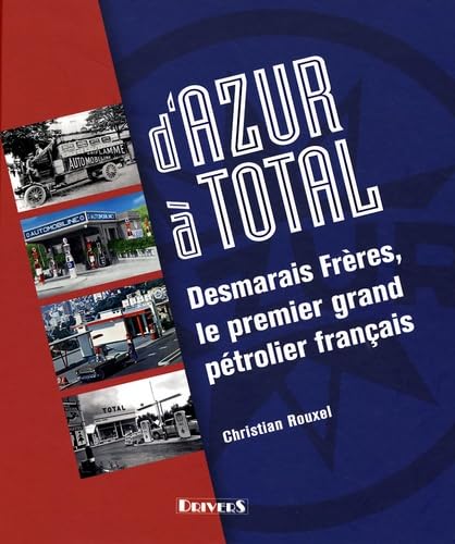 D'Azur à Total : Desmarais Frères, le premier grand pétrolier français ...