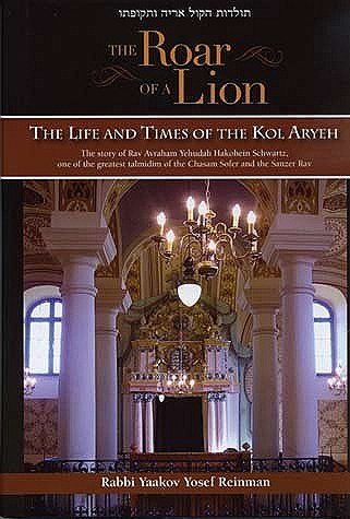 The Roar of a Lion: The Life and Times of the Kol Aryeh: Rabbi Yaakov ...