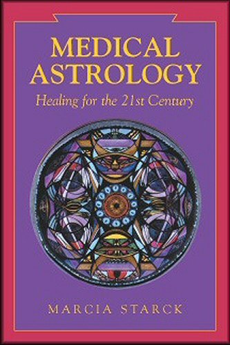 Medical Astrology: Healing for the 21st Century: Starck, Marcia, Jawer ...