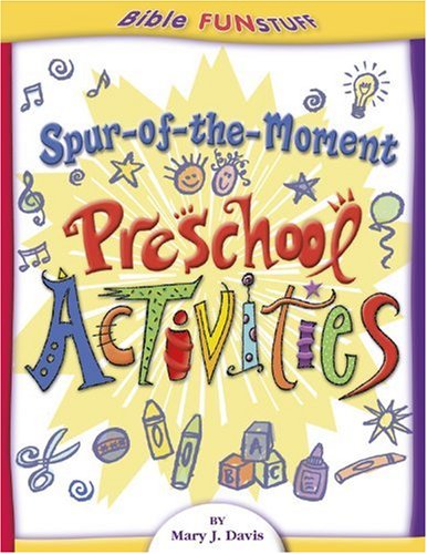 Spur of the Moment Preschool Activities (Bible Funstuff): Davis, Mary J ...