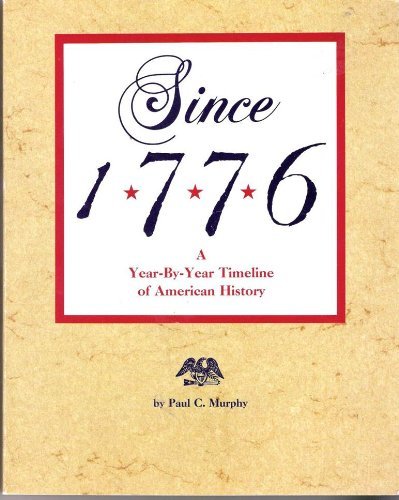 Since 1776: A Year-By-Year Timeline of American History: Murphy, C ...