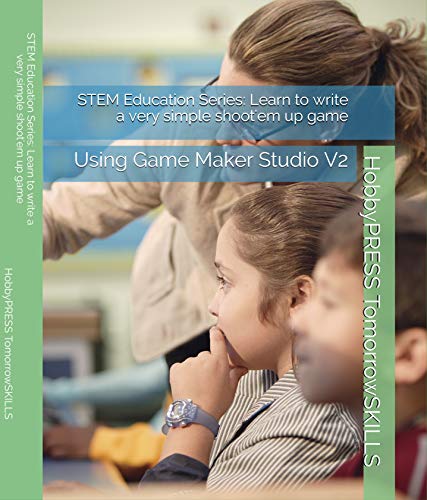 Amazon.com: STEM Education Series: Learn to write a very simple shoot'em up game: Using Game ...