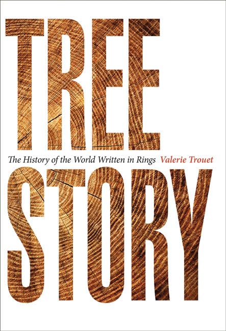 Tree Story: The History of the World Written in Rings: Trouet, Valerie ...