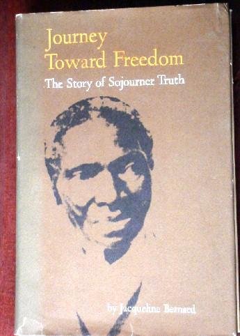 Journey toward freedom;: The story of Sojourner Truth: bernard ...