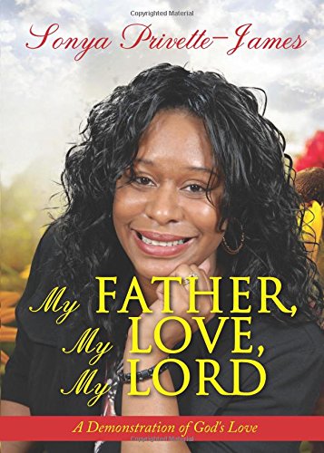 My Father, My Love, My Lord: Sonya Privette-James: 9781625109002 ...