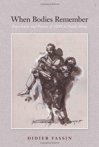When Bodies Remember: Experiences and Politics of AIDS in South Africa ...