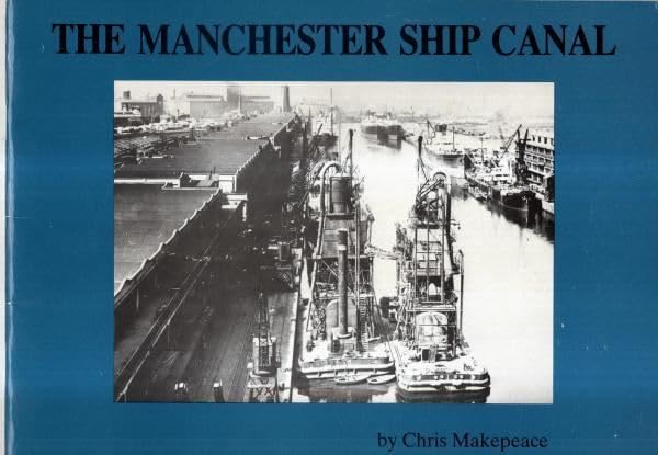 Manchester Ship Canal: A Short History: Amazon.co.uk: Makepeace, Chris ...