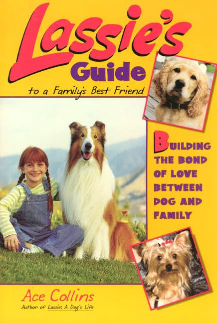 Lassie's Guide to a Family's Best Friend: Building the Bond of Love ...