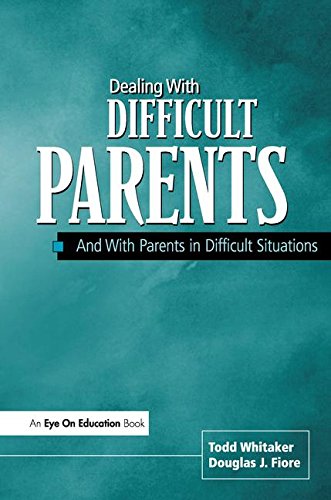 Dealing with Difficult Parents: And with Parents in Difficult ...