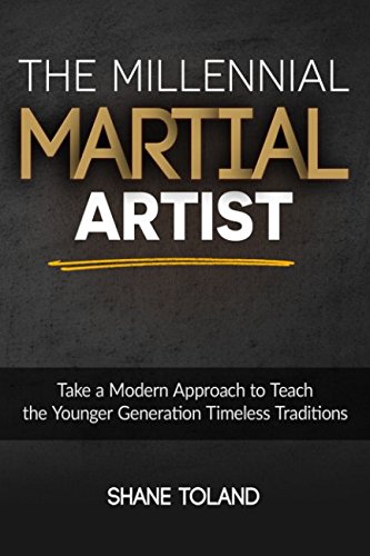 The Millennial Martial Artist: Take a Modern Approach to Teach the ...