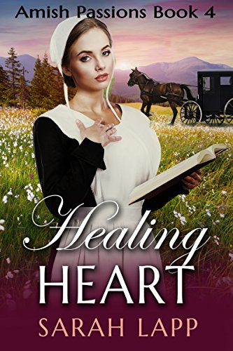 Healing Heart: Amish Passions - Kindle edition by Lapp, Sarah. Religion ...