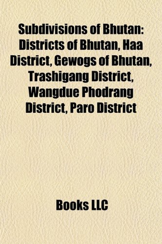Subdivisions of Bhutan: Districts of Bhutan, Gewogs of Bhutan, Thromdes ...