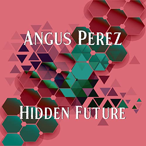 Écouter Hidden Future de Angus Perez sur Amazon Music Unlimited