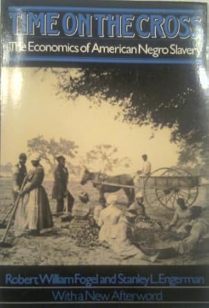 Time on the Cross - The Economics of American Negro Slavery: Robert ...