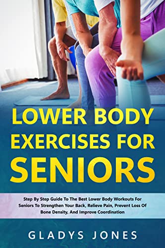 Lower Body Exercises for Seniors: Step-By-Step Guide To The Best Lower ...