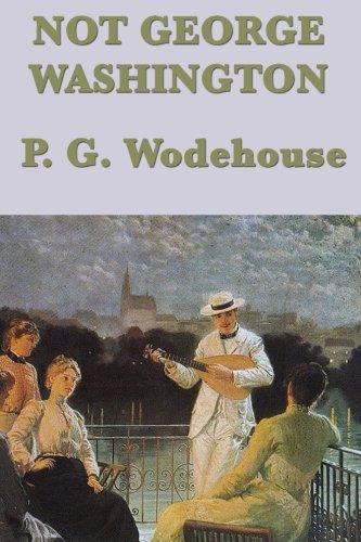 Amazon.com: Not George Washington: 9781635962819: Wodehouse, P. G.: Books