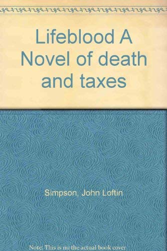 Lifeblood A Novel of death and taxes: Simpson, John Loftin: 9780966910001: Amazon.com: Books