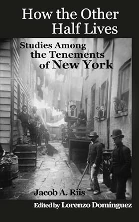 How the Other Half Lives: Studies Among the Tenements of New York (with ...