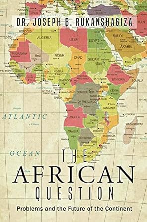 The African Question - Kindle edition by Rukanshagiza , Dr. Joseph ...