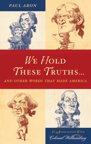 We Hold These Truths...: And Other Words That Made America: Aron, Paul ...