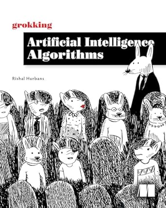 Grokking Artificial Intelligence Algorithms: Understand and Apply the ...