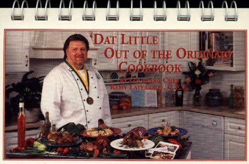 DAT Little Louisianna "Out of the Ordinary" Cookbook: By Chef Remy ...