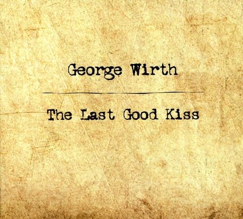 George Wirth - Last Good Kiss - Amazon.com Music