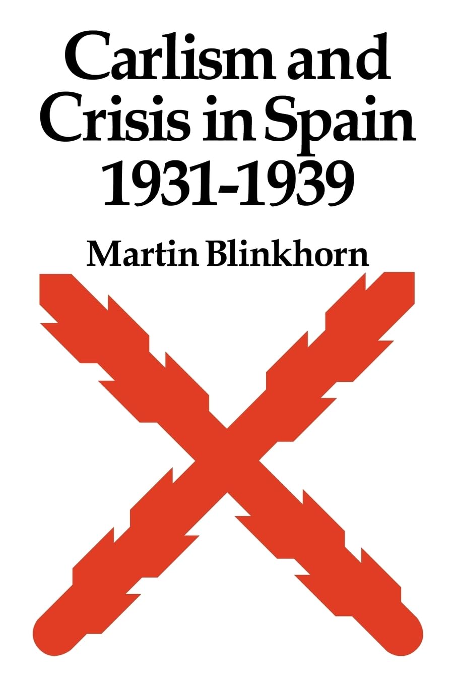 Carlism and Crisis in Spain 1931-1939: Blinkhorn, Martin: 9780521086349 ...