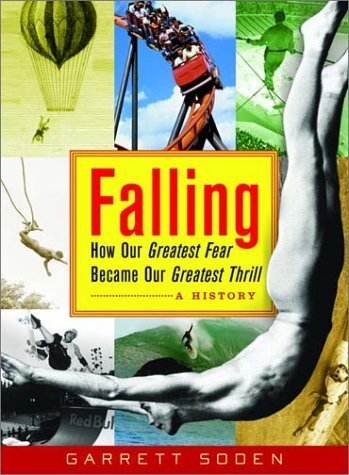 Falling: How Our Greatest Fear Became Our Greatest Thrill-A History ...