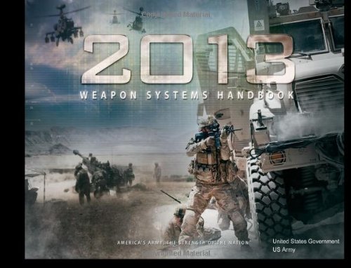 2013 US Army Weapon Systems Handbook: US Army, United States Government ...