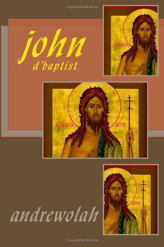 john: the baptist: olah, andrew: 9781479102181: Amazon.com: Books