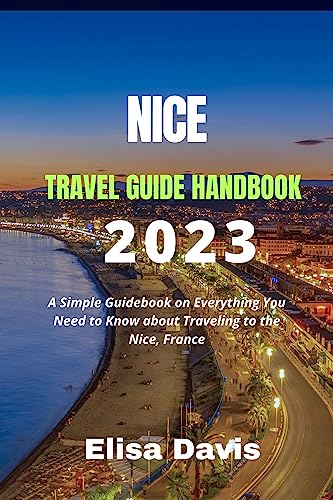 NICE TRAVEL GUIDE HANDBOOK 2023: A Simple Guidebook on Everything You ...