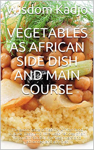Vegetables as African side dish and main course: The exotic taste of ...